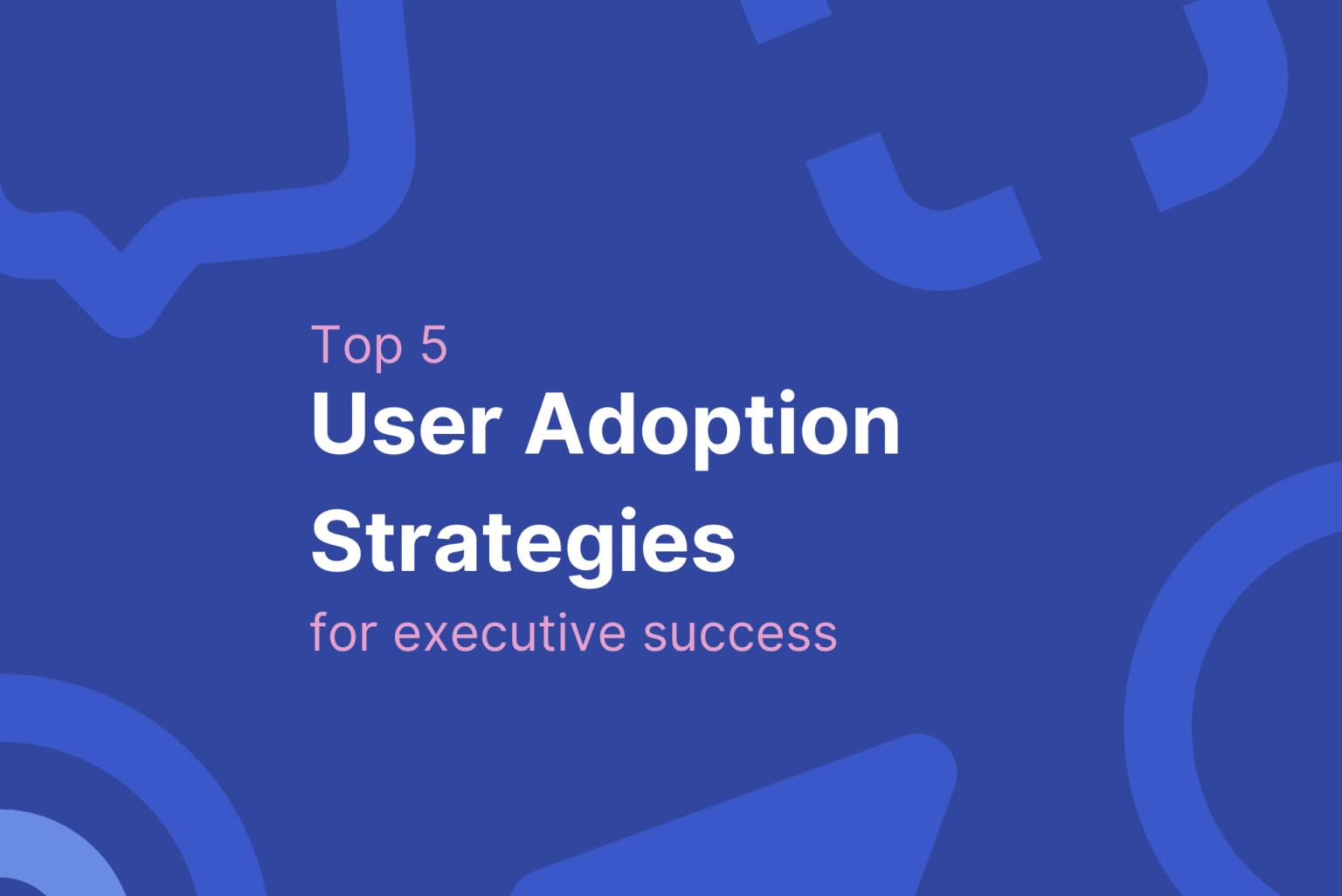 Top 5 User Adoption Strategies for Executive Success in 2026